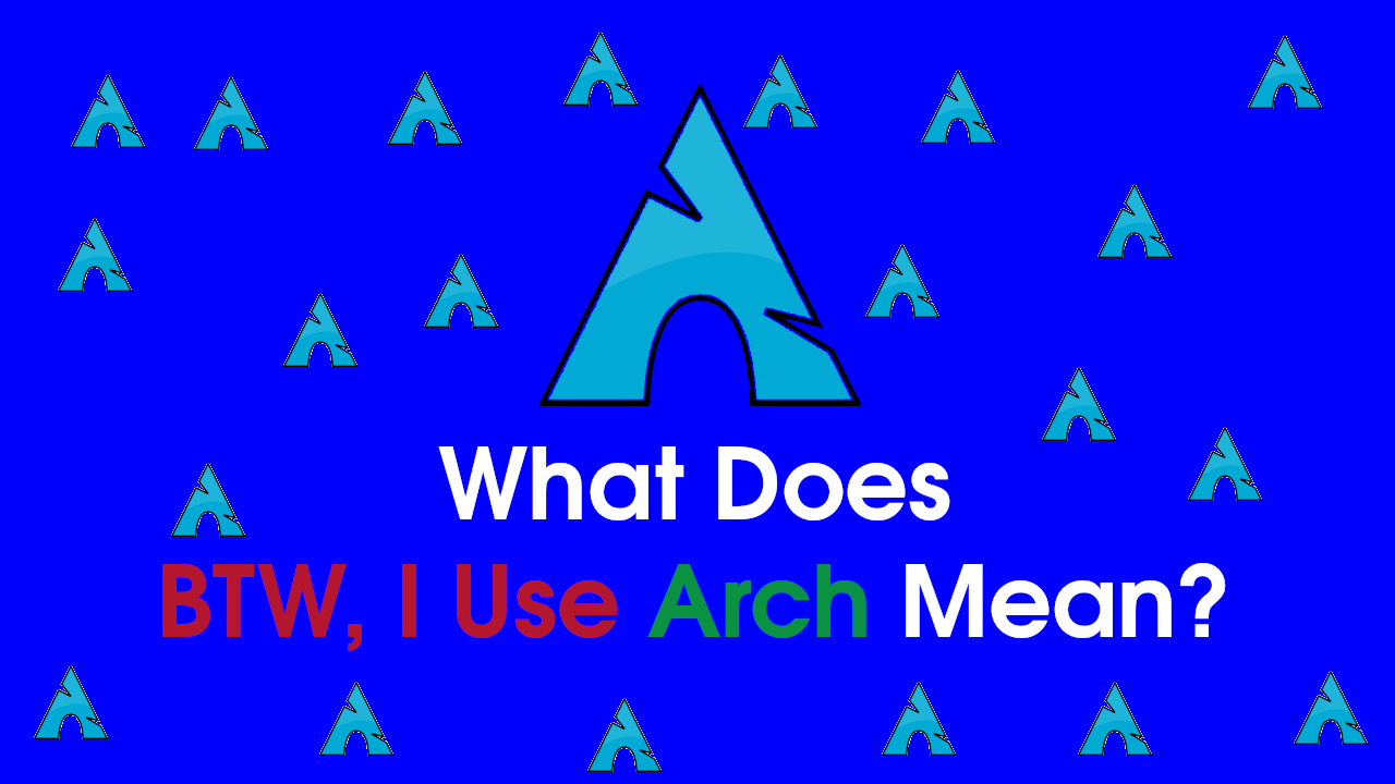 What does BTW I Use Arch, mean? – Undefined Knowledge