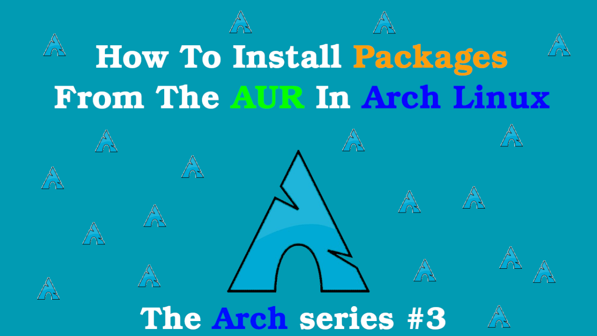 How To Install Packages From The AUR In Arch Linux – The Arch series #3 ...